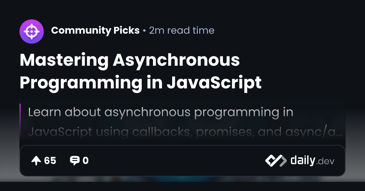 Mastering Asynchronous Programming in JavaScript | daily.dev