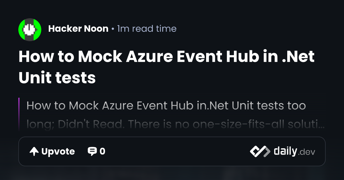 How to Mock Azure Event Hub in .Net Unit tests | daily.dev