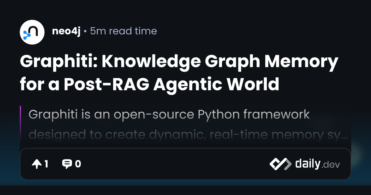 Graphiti: Knowledge Graph Memory for a Post-RAG Agentic...