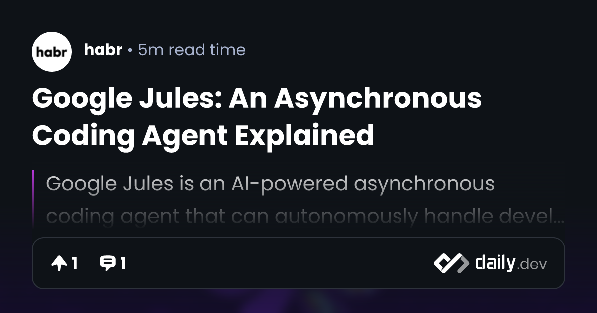 Google Jules: An Asynchronous Coding Agent Explained | daily.dev