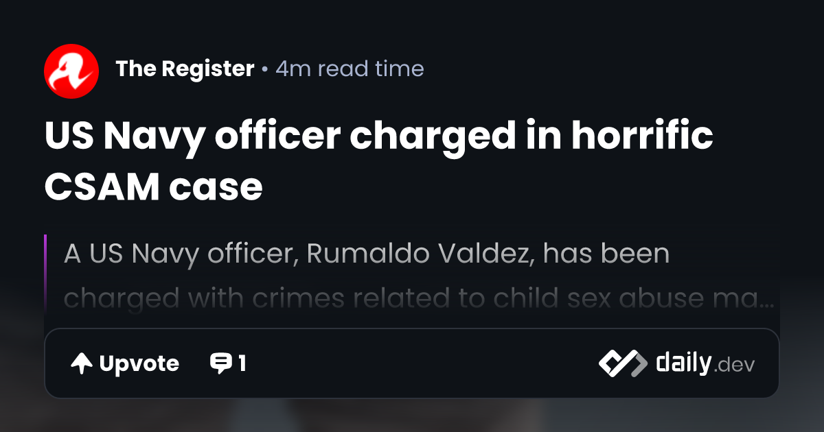 US Navy officer charged in horrific CSAM case | daily.dev
