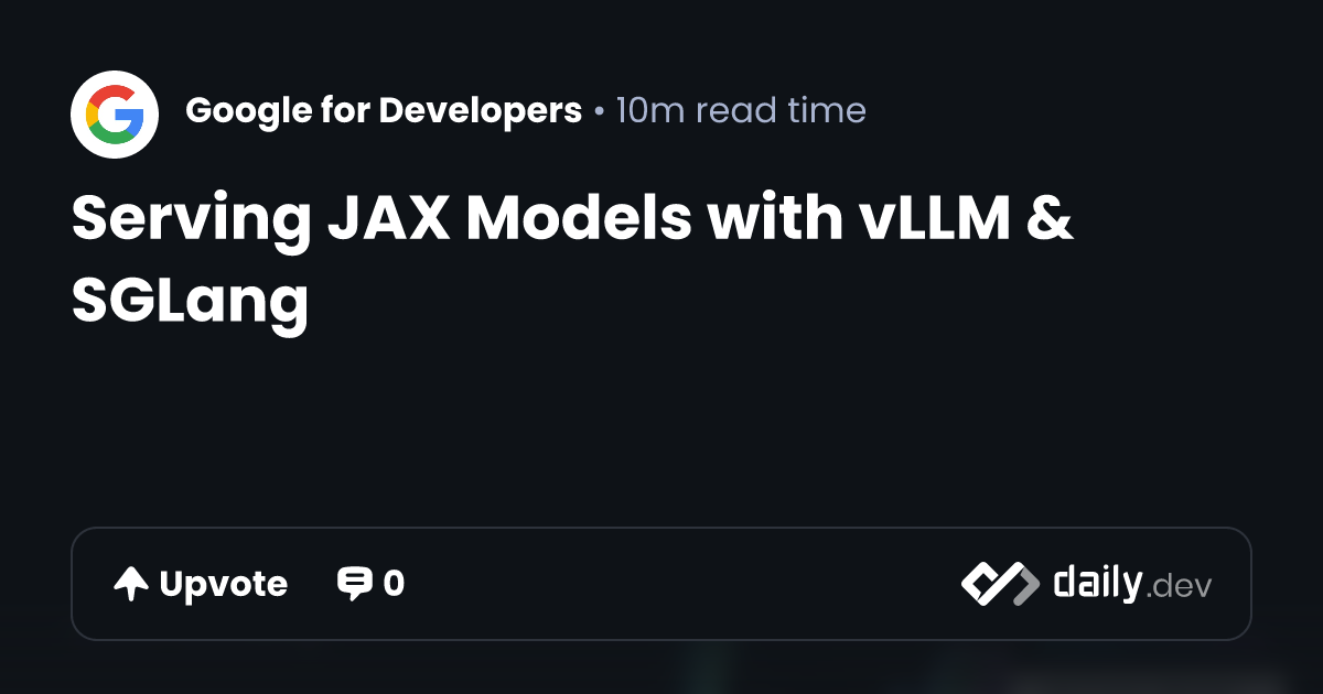 Serving JAX Models with vLLM & SGLang | daily.dev