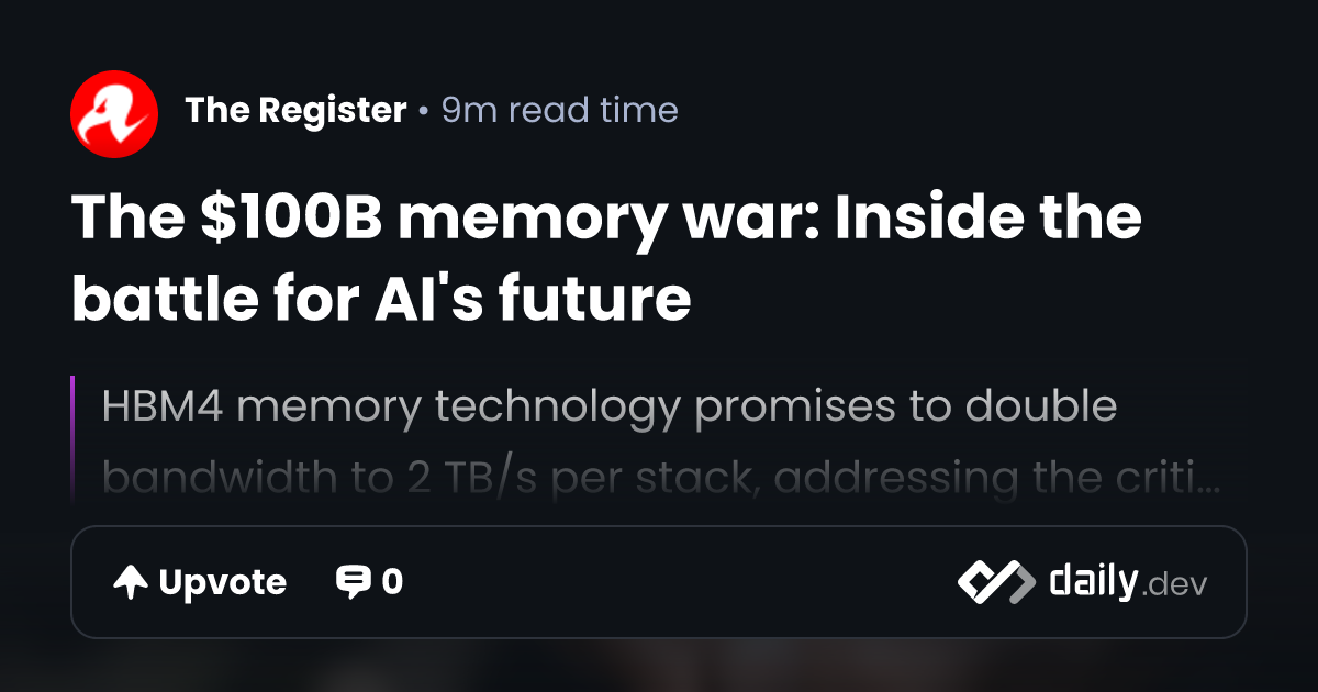 The $100B memory war: Inside the battle for AI's future | daily.dev