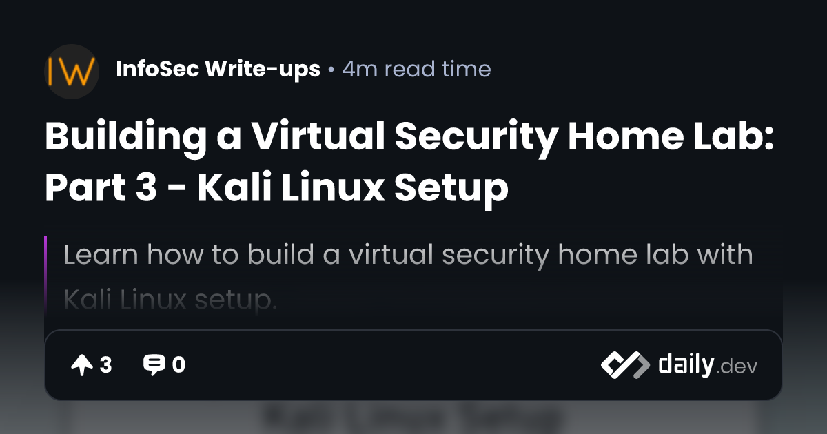 Building a Virtual Security Home Lab: Part 3 - Kali Linux Setup | daily.dev