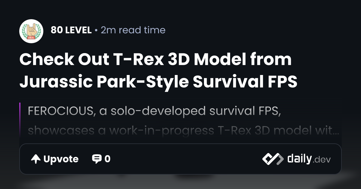 Check Out T-Rex 3D Model from Jurassic Park-Style Survival FPS | daily.dev