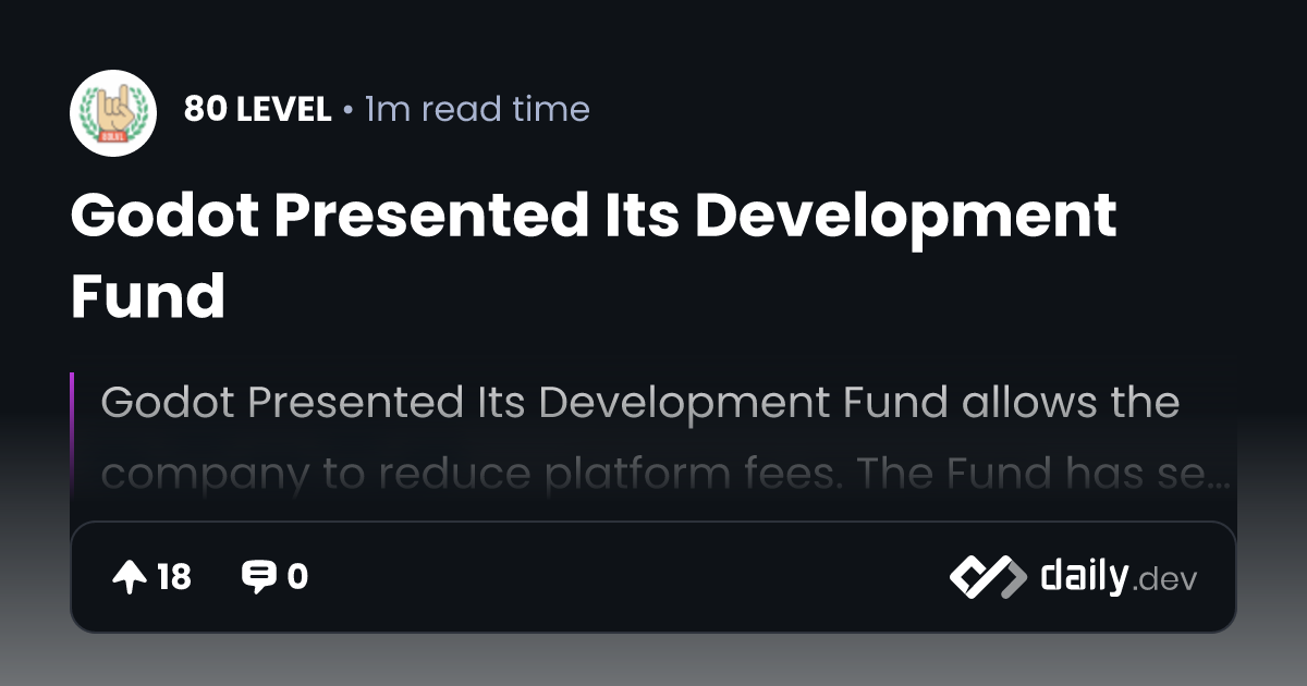 Godot Presented Its Development Fund | daily.dev