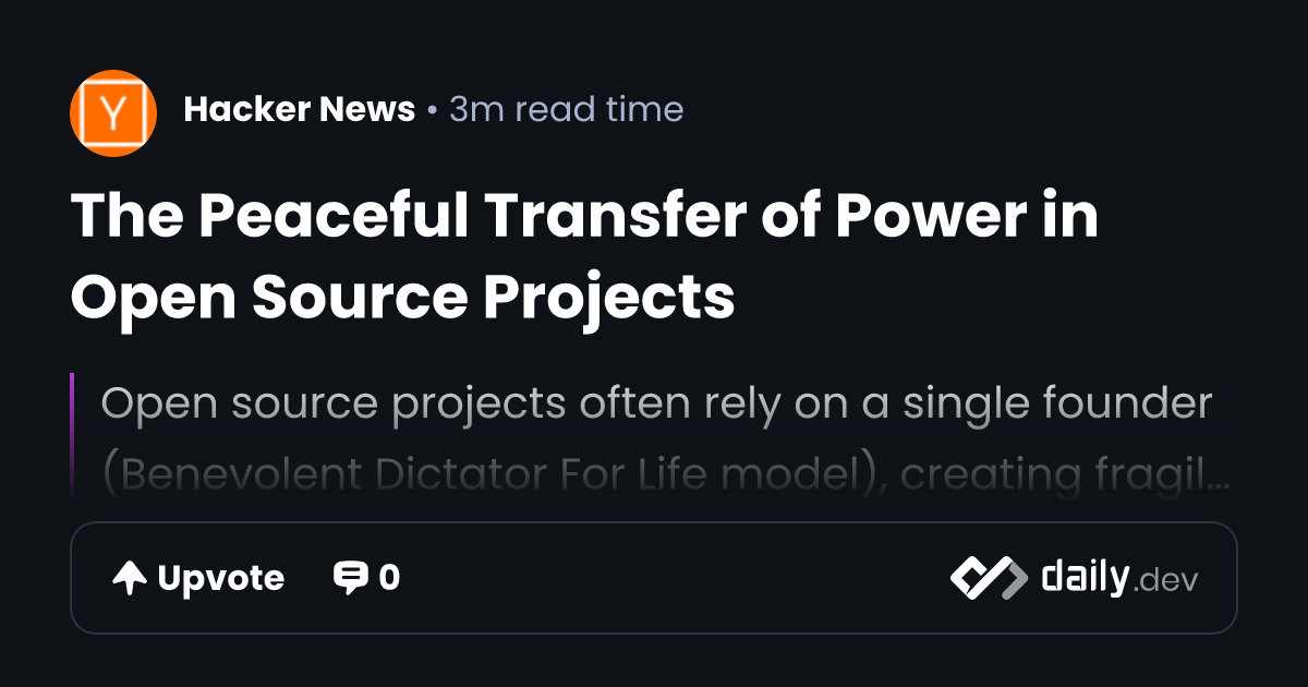 The Peaceful Transfer of Power in Open Source Projects | daily.dev
