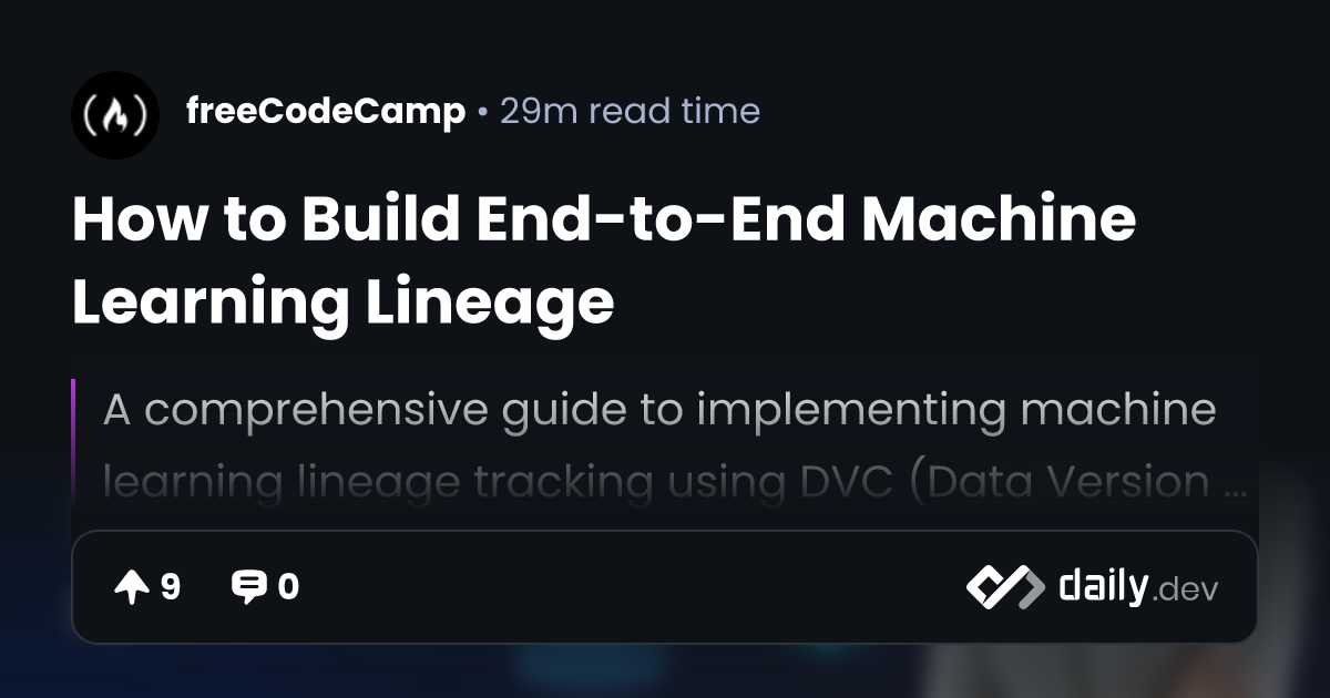 How to Build End-to-End Machine Learning Lineage | daily.dev
