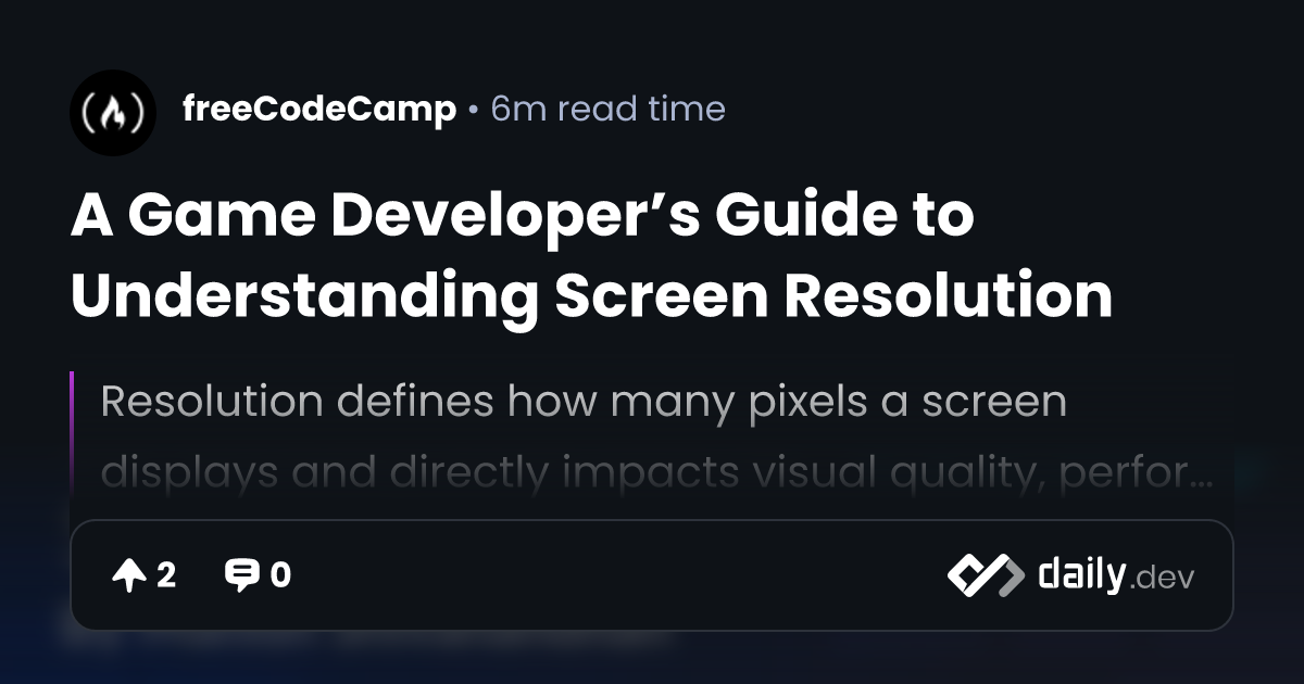 A Game Developer’s Guide to Understanding Screen Resolution | daily.dev