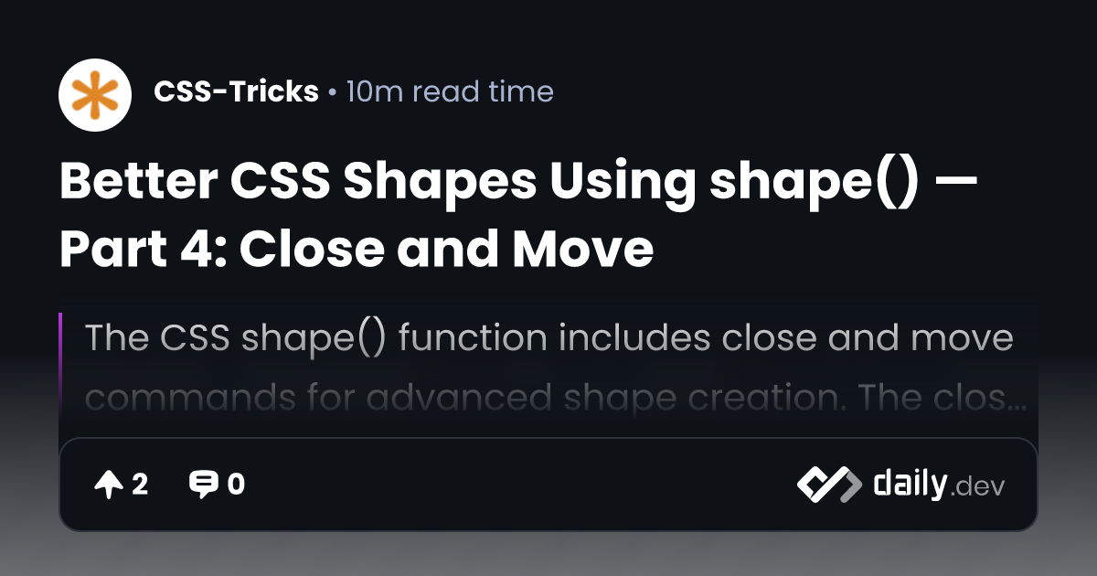 Better CSS Shapes Using shape() — Part 4: Close and Move | daily.dev