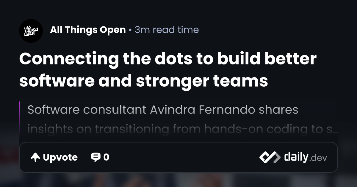 Connecting the dots to build better software and stronger teams | daily.dev