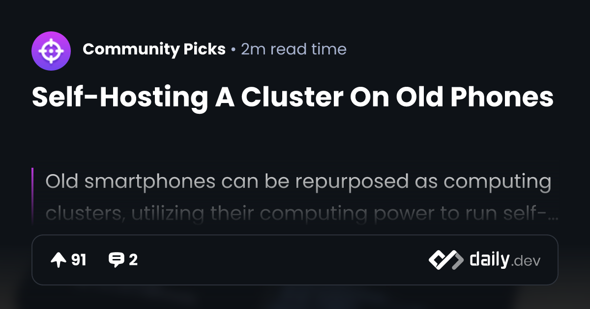 Self-Hosting A Cluster On Old Phones | daily.dev