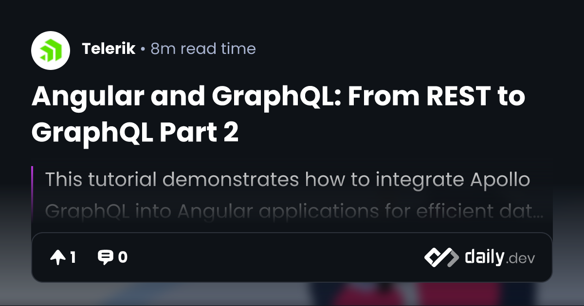 Angular and GraphQL: From REST to GraphQL Part 2 | daily.dev