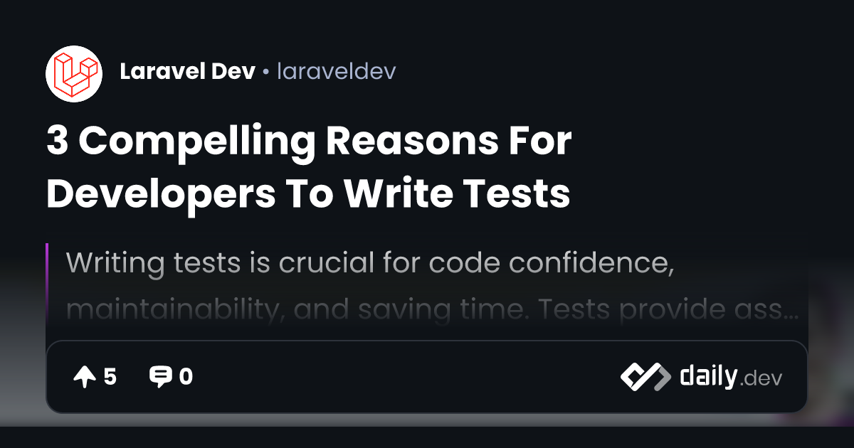 3 Compelling Reasons For Developers To Write Tests | daily.dev