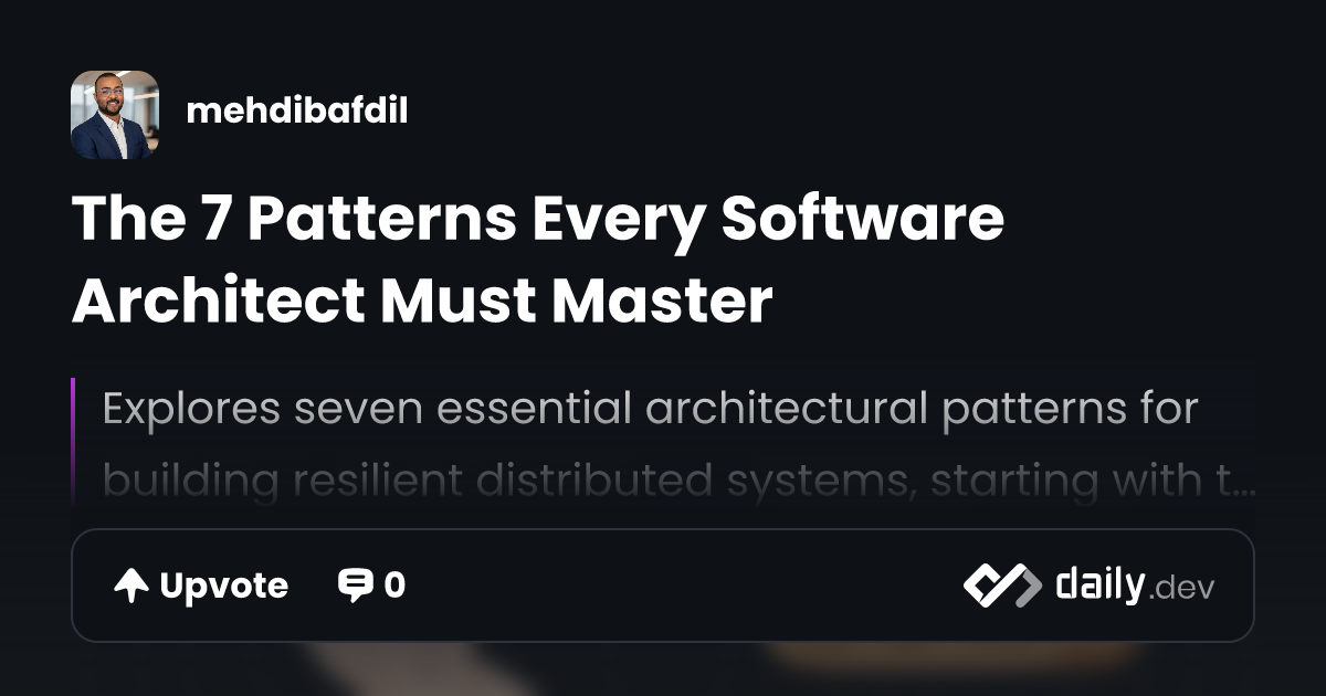 The 7 Patterns Every Software Architect Must Master | daily.dev