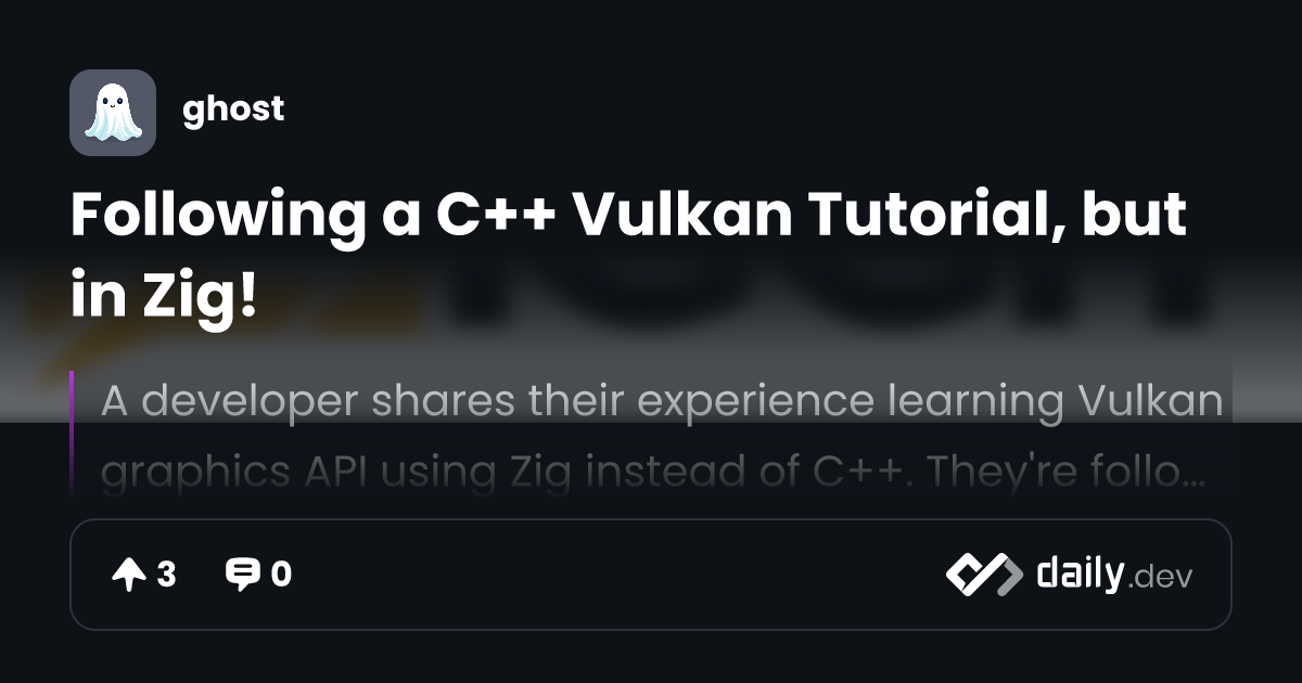Following a C++ Vulkan Tutorial, but in Zig! | daily.dev