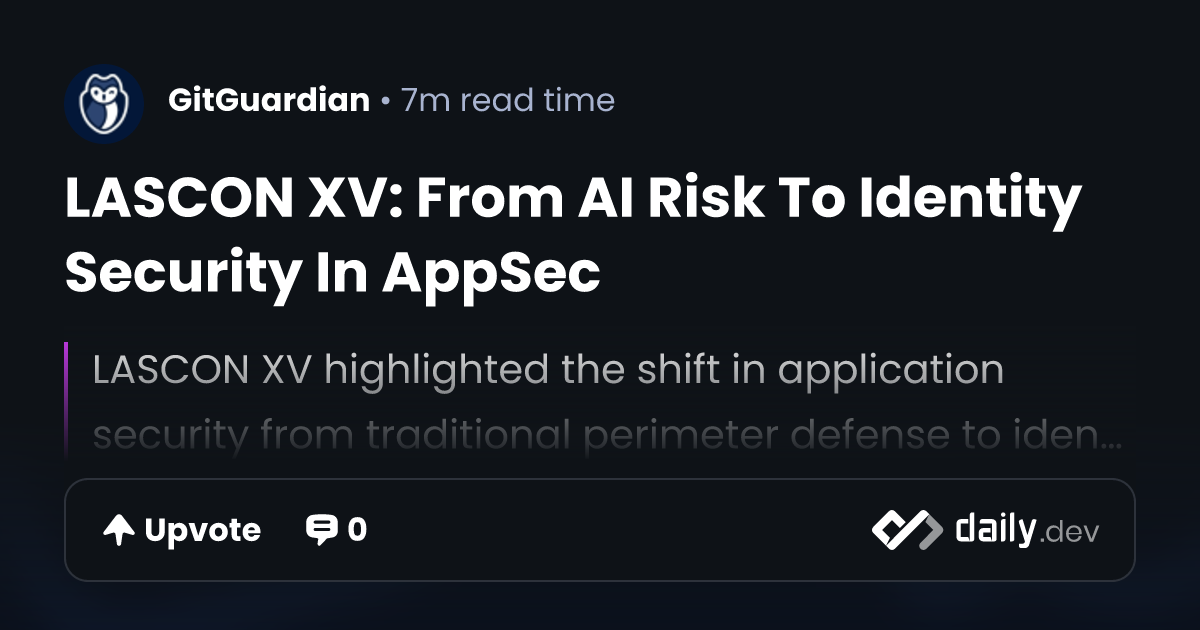 LASCON XV: From AI Risk To Identity Security In AppSec | daily.dev