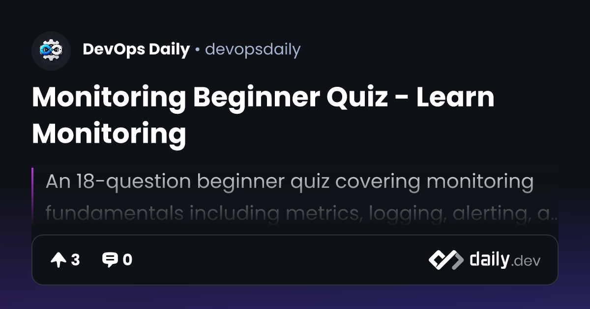 Monitoring Beginner Quiz - Learn Monitoring | daily.dev