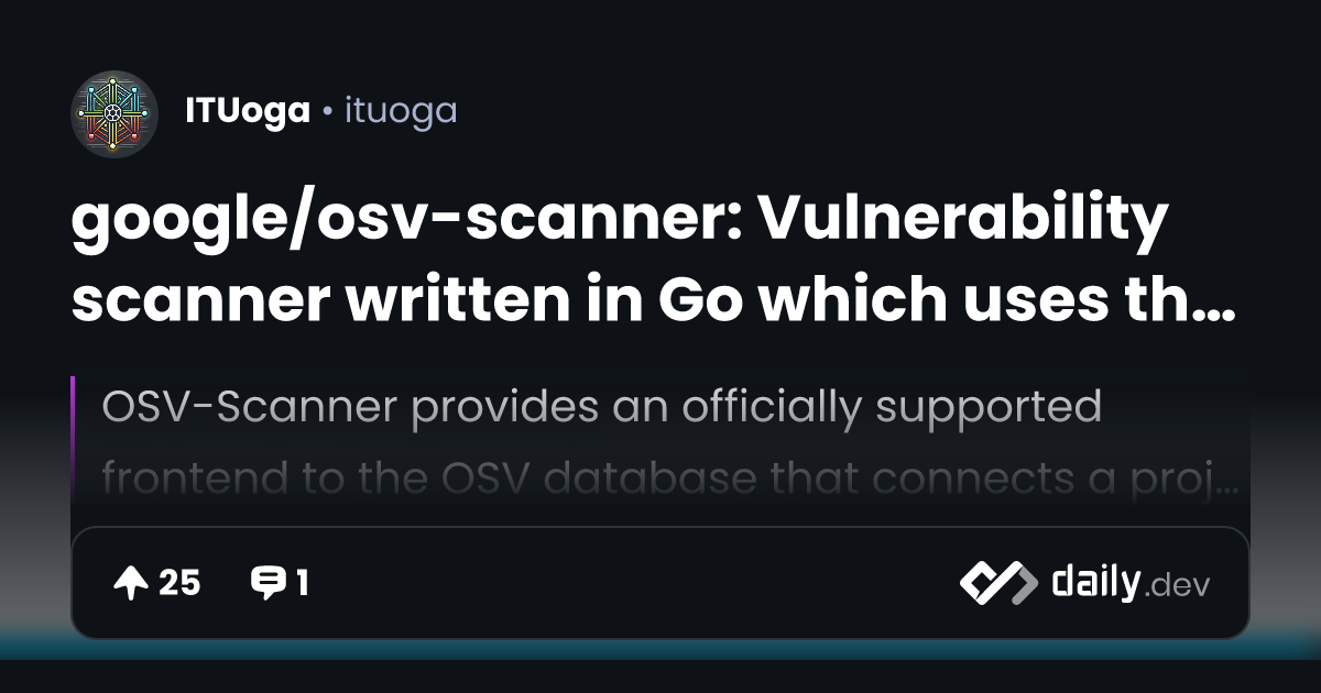 google/osv-scanner: Vulnerability scanner written in Go...