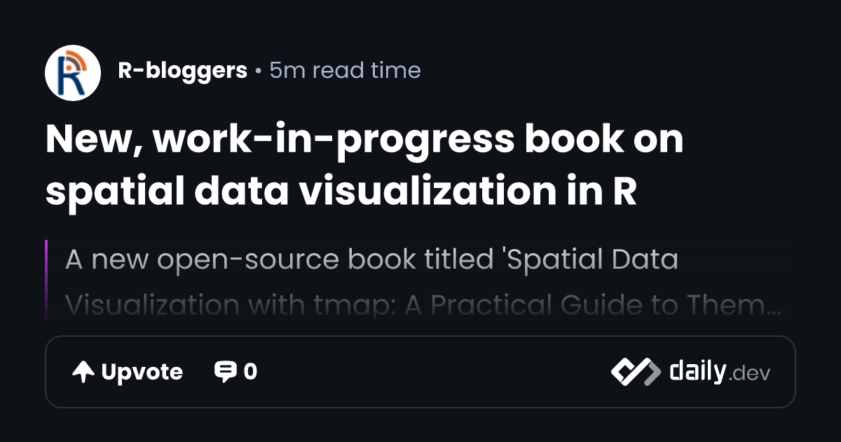 New, work-in-progress book on spatial data visualization in R | daily.dev