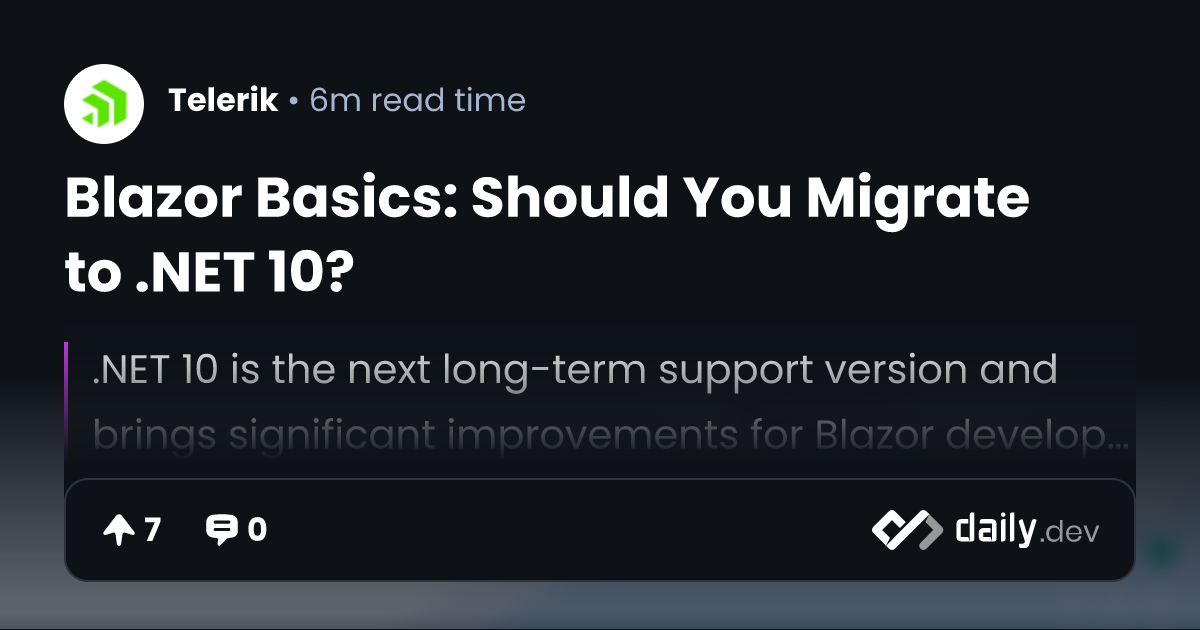 Blazor Basics: Should You Migrate to .NET 10? | daily.dev