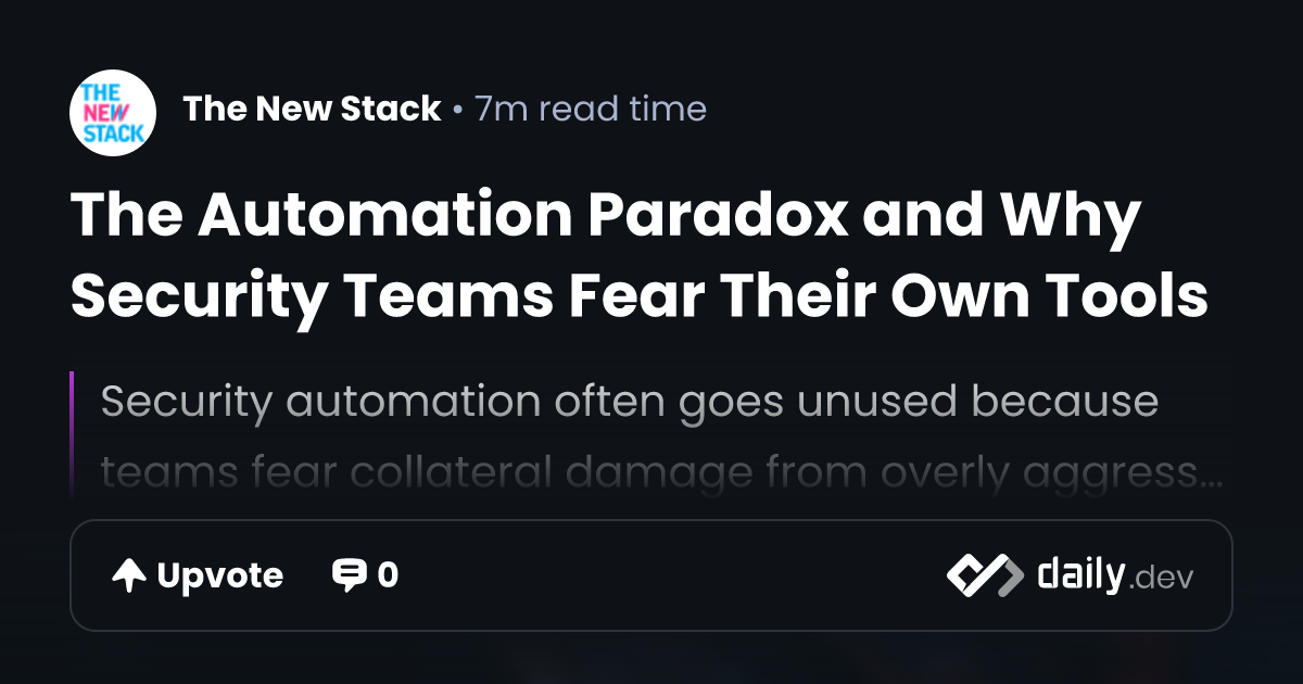The Automation Paradox and Why Security Teams Fear Their Own Tools ...
