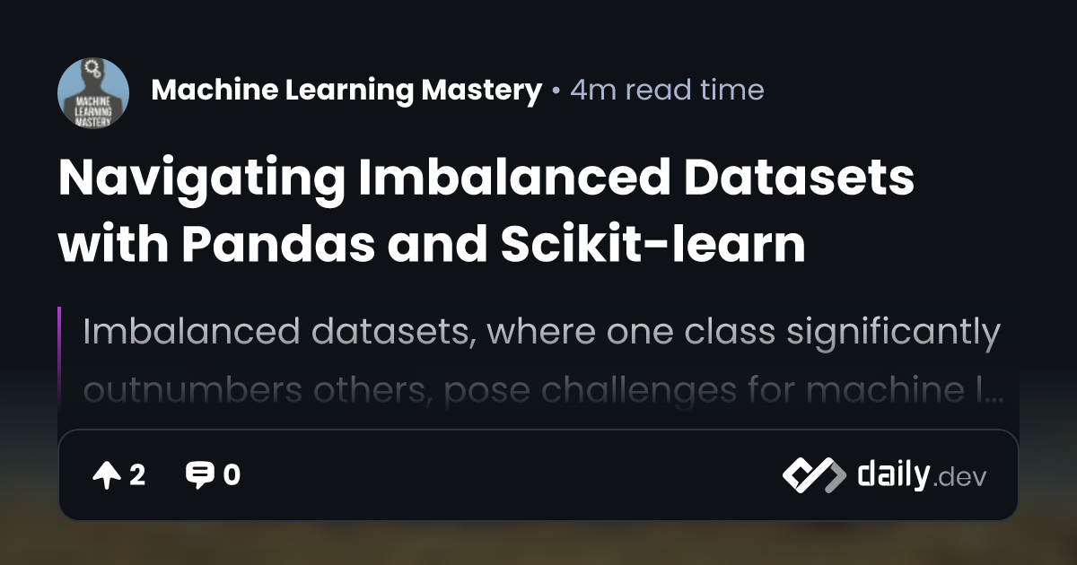 Navigating Imbalanced Datasets with Pandas and Scikit-learn | daily.dev