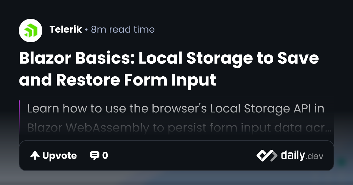 Blazor Basics: Local Storage to Save and Restore Form Input | daily.dev