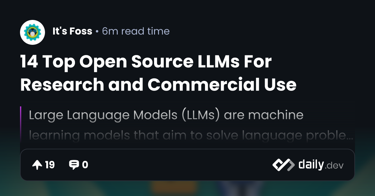 14 Top Open Source LLMs For Research and Commercial Use | daily.dev