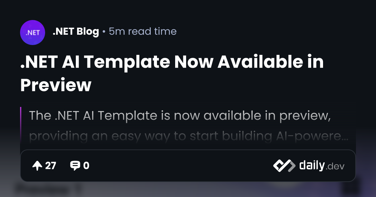 .NET AI Template Now Available in Preview | daily.dev