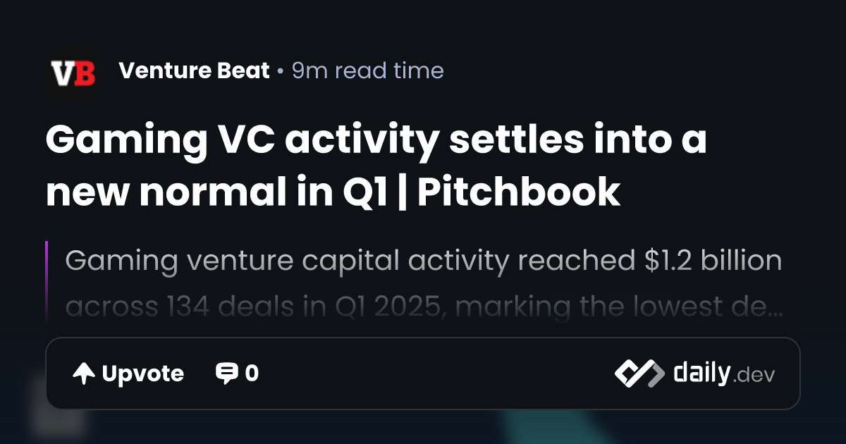 Gaming VC activity settles into a new normal in Q1 | Pitchbook | daily.dev