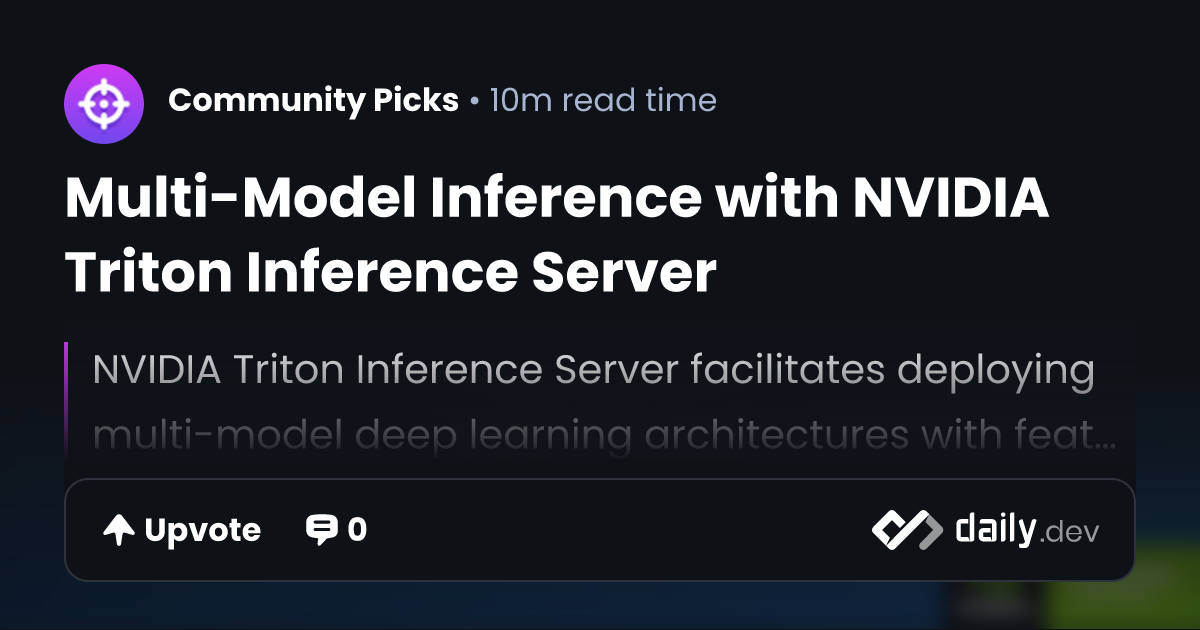 Multi-Model Inference with NVIDIA Triton Inference Server | daily.dev