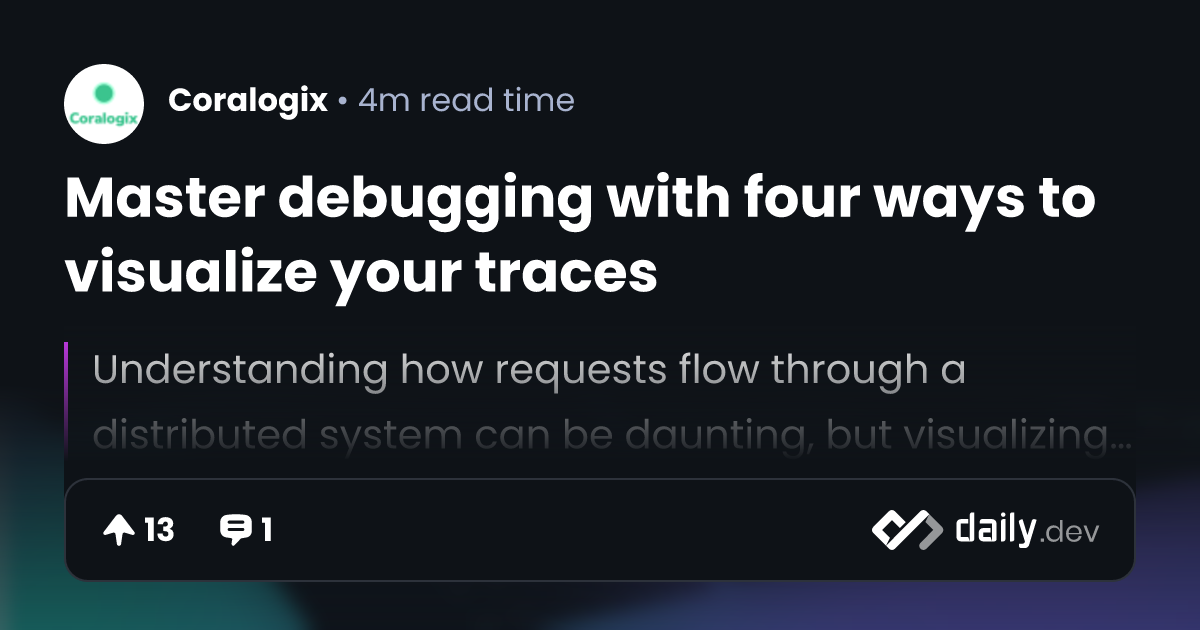 Master debugging with four ways to visualize your traces | daily.dev