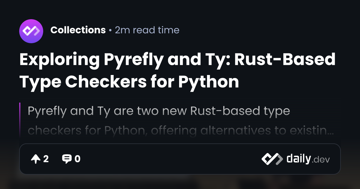 Exploring Pyrefly and Ty: Rust-Based Type Checkers for Python | daily.dev