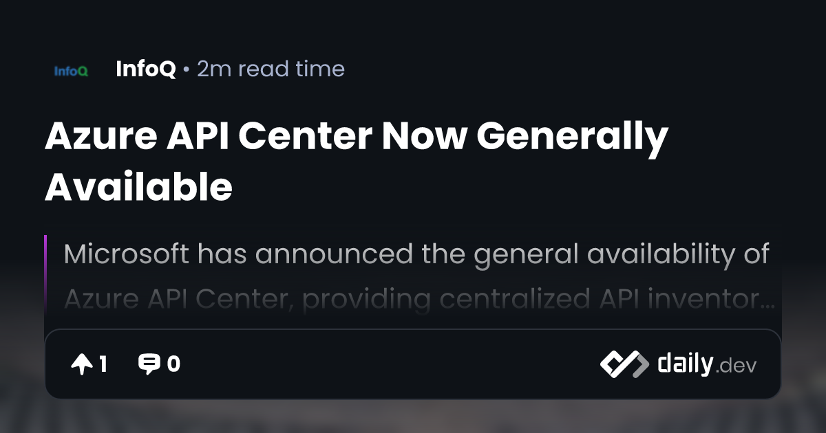 Azure API Center Now Generally Available | daily.dev
