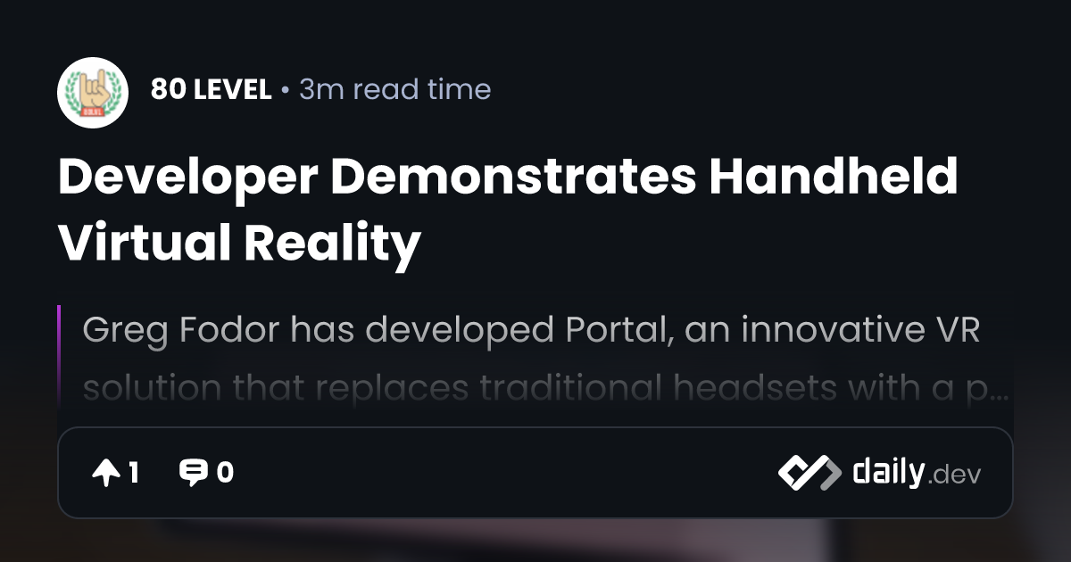 Developer Demonstrates Handheld Virtual Reality | daily.dev
