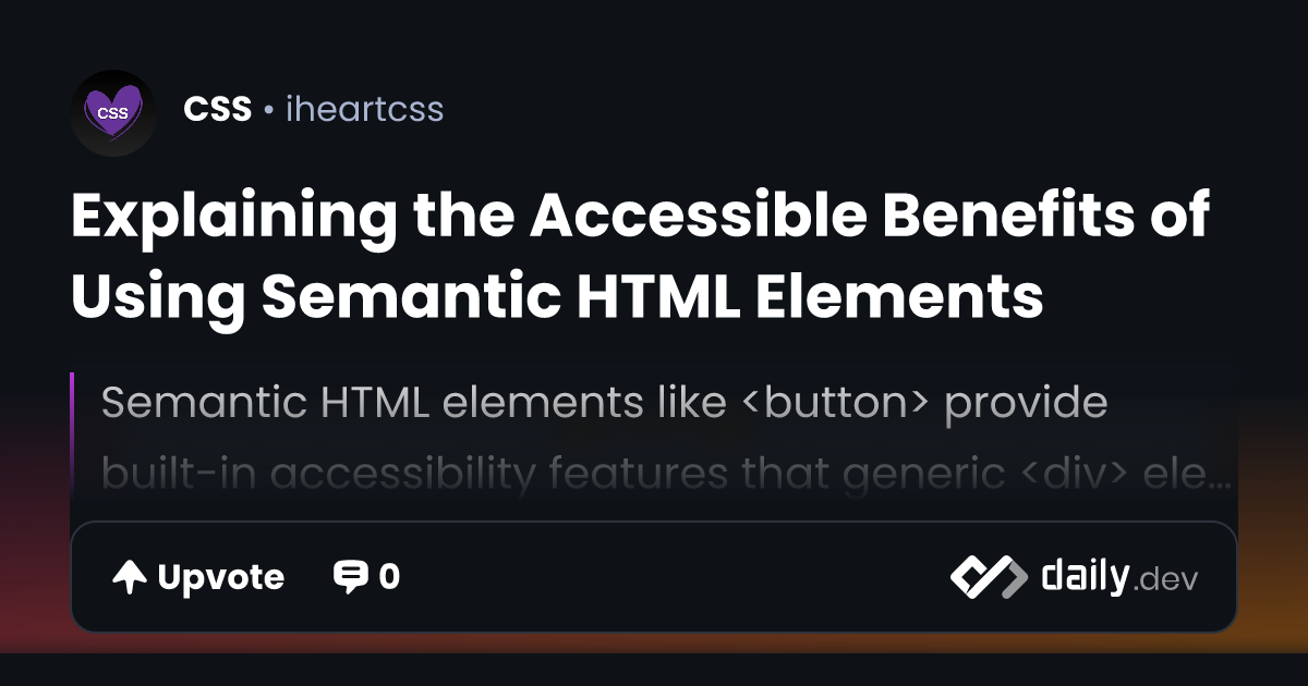 Explaining the Accessible Benefits of Using Semantic HTML Elements ...