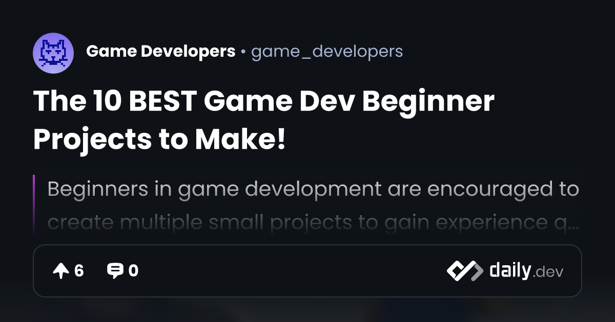 The 10 BEST Game Dev Beginner Projects to Make! | daily.dev
