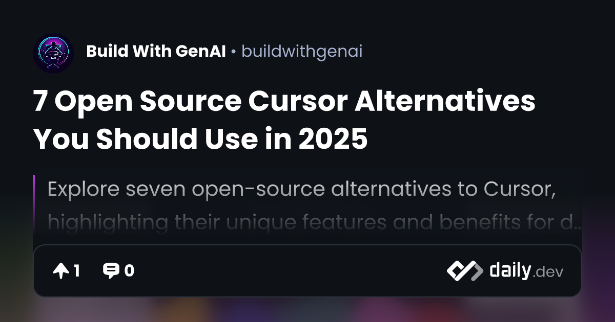 7 Open Source Cursor Alternatives You Should Use in 2025 | daily.dev