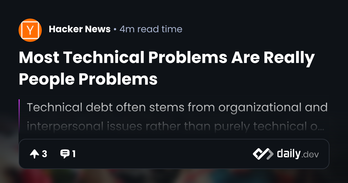 Most Technical Problems Are Really People Problems | daily.dev
