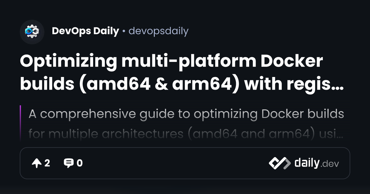 Optimizing multi-platform Docker builds (amd64 & arm64) with registry ...