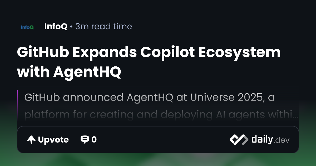 GitHub Expands Copilot Ecosystem with AgentHQ | daily.dev