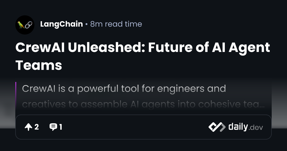 CrewAI Unleashed: Future of AI Agent Teams | daily.dev