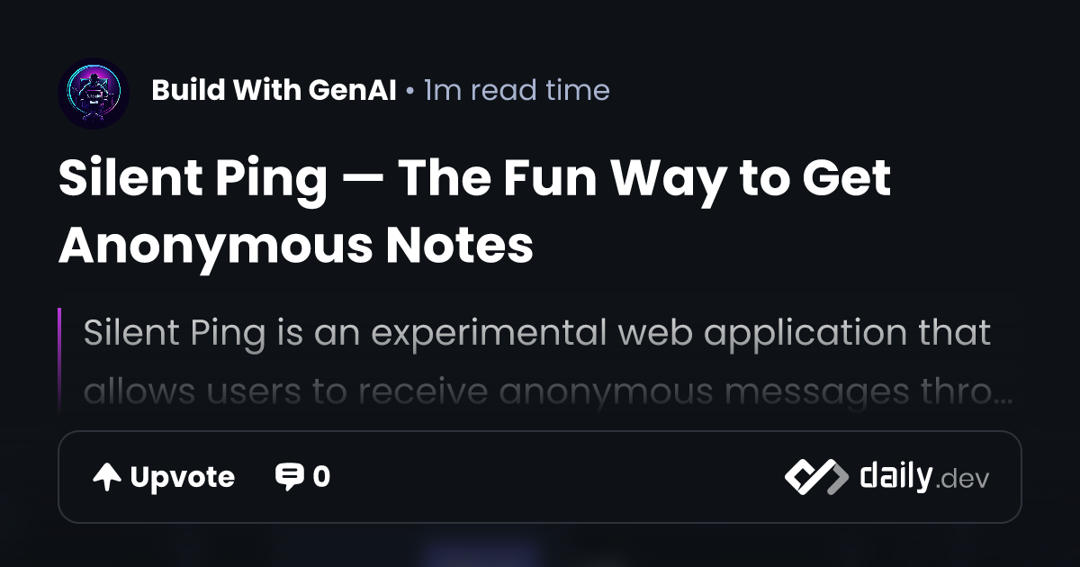 Silent Ping — The Fun Way to Get Anonymous Notes | daily.dev