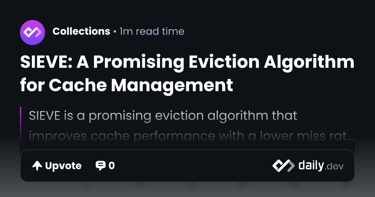 SIEVE: A Promising Eviction Algorithm for Cache Management | daily.dev