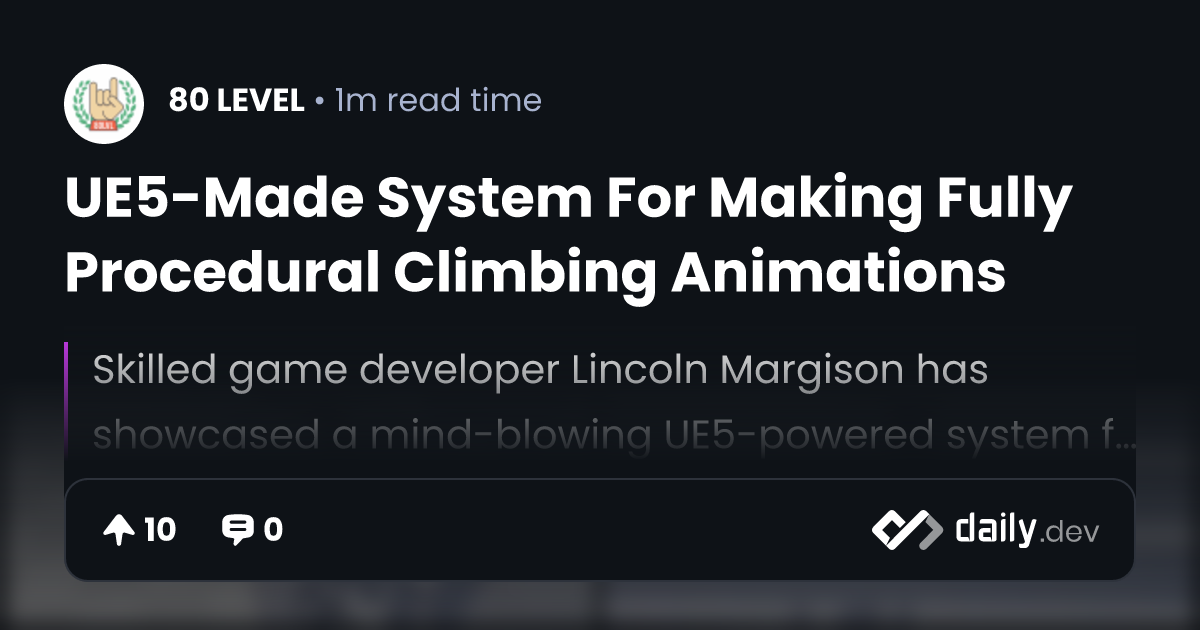 UE5-Made System For Making Fully Procedural Climbing Animations | daily.dev