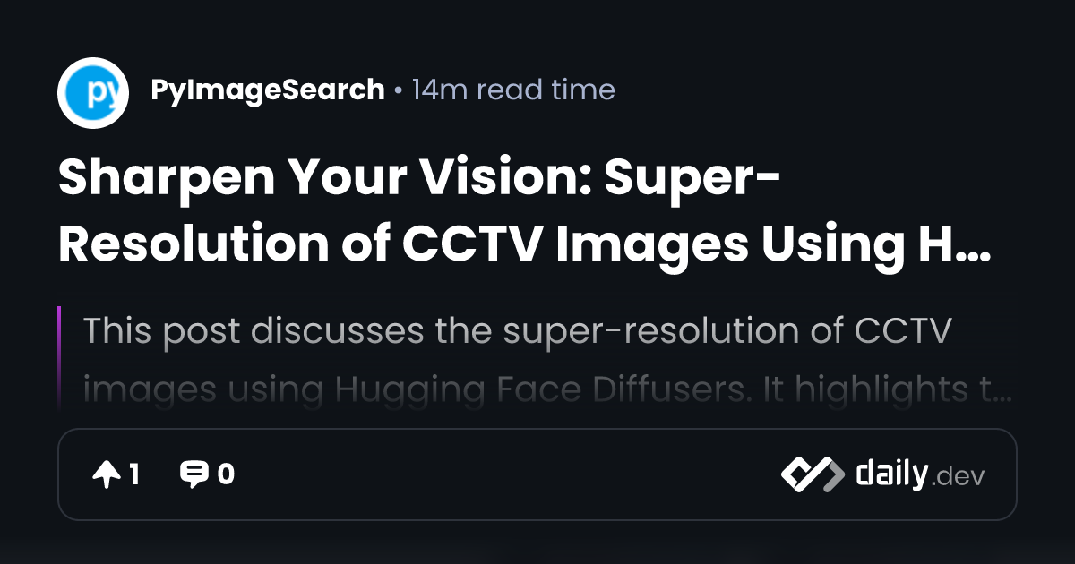 Sharpen Your Vision: Super-Resolution of CCTV Images...