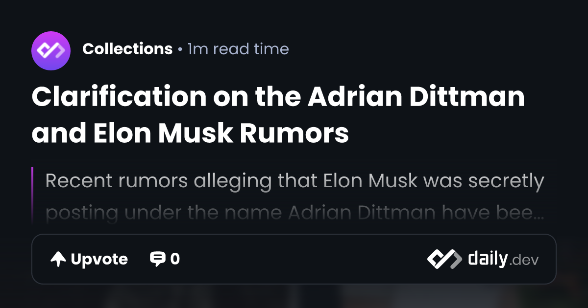 Clarification on the Adrian Dittman and Elon Musk Rumors | daily.dev