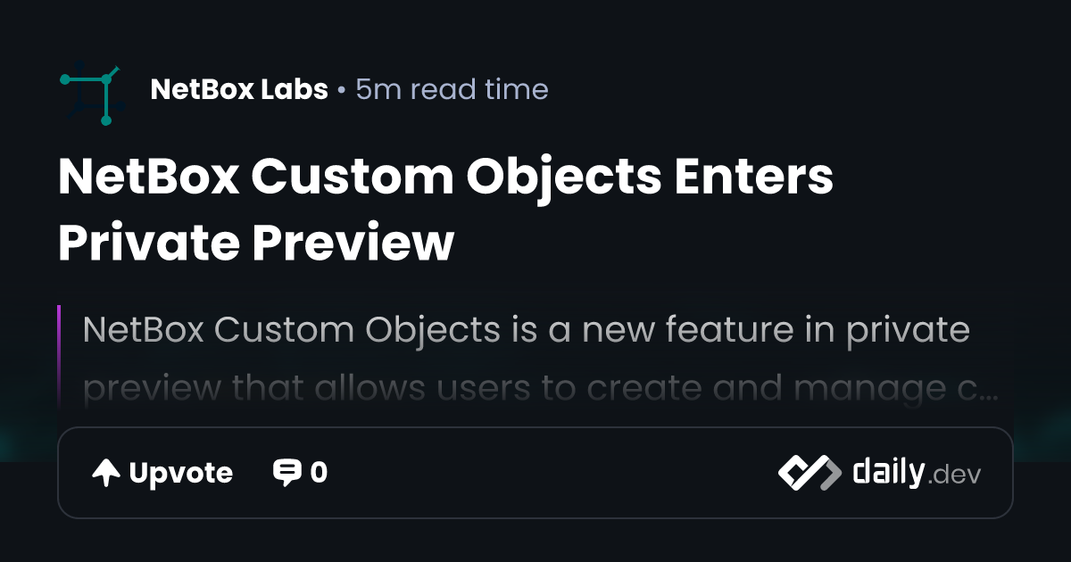NetBox Custom Objects Enters Private Preview | daily.dev