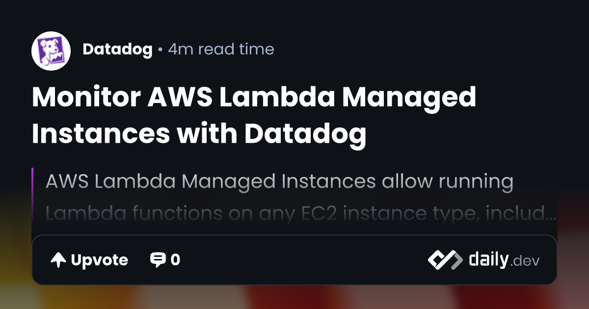 Monitor AWS Lambda Managed Instances with Datadog | daily.dev